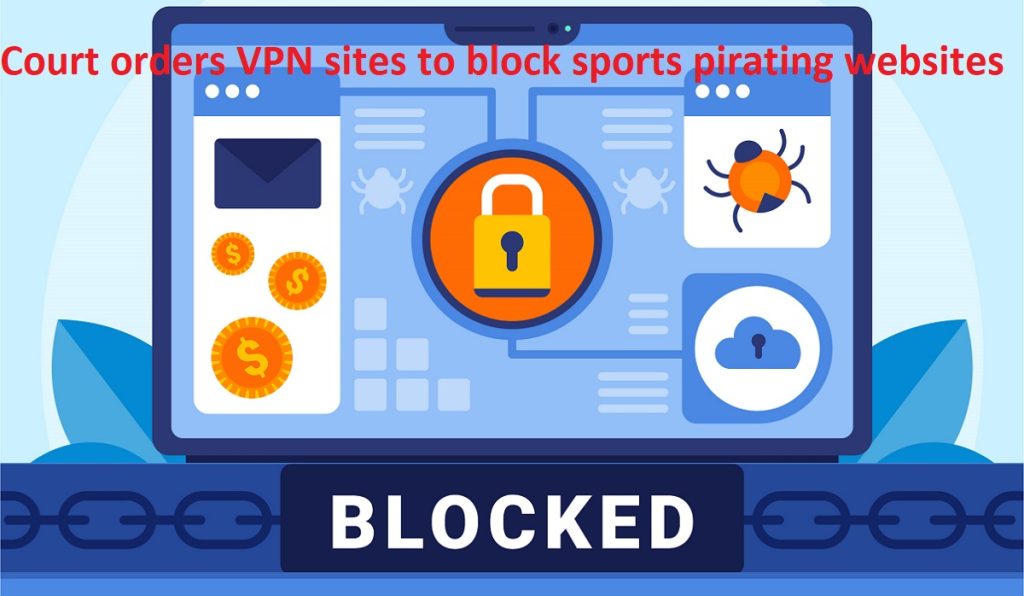 VPN sites to block sports pirating websites, after court ruling ...